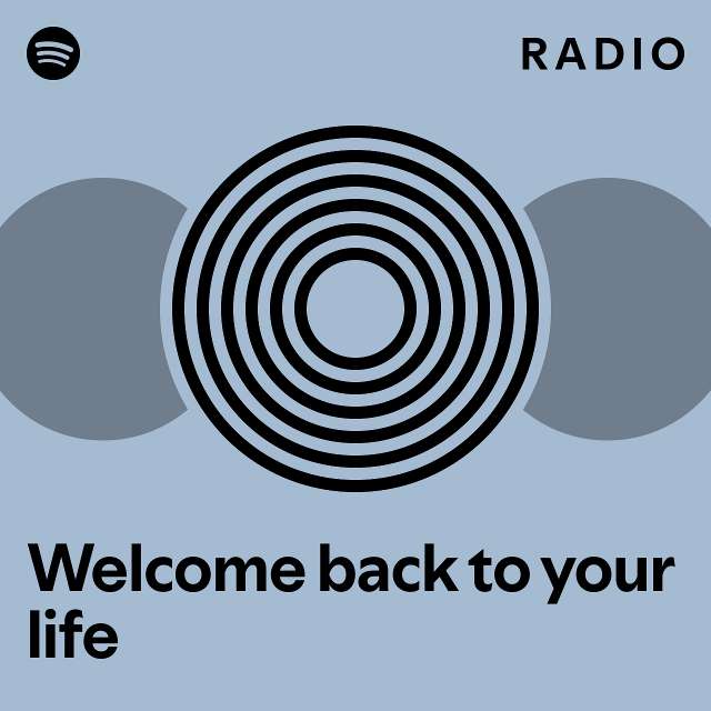 Welcome back to your life Radio - playlist by Spotify | Spotify