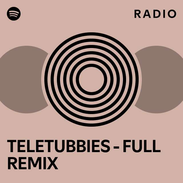 TELETUBBIES - FULL REMIX Radio - playlist by Spotify | Spotify