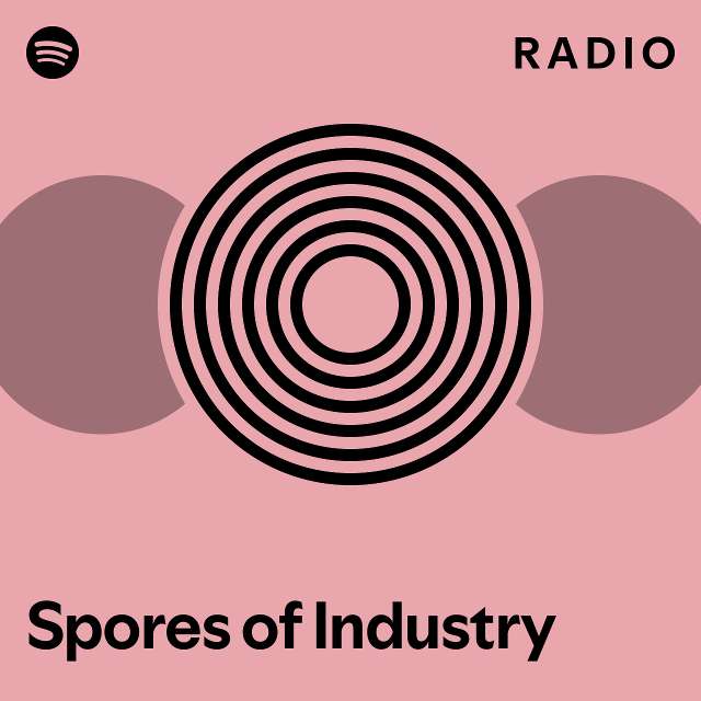 Spores of Industry Radio - playlist by Spotify | Spotify