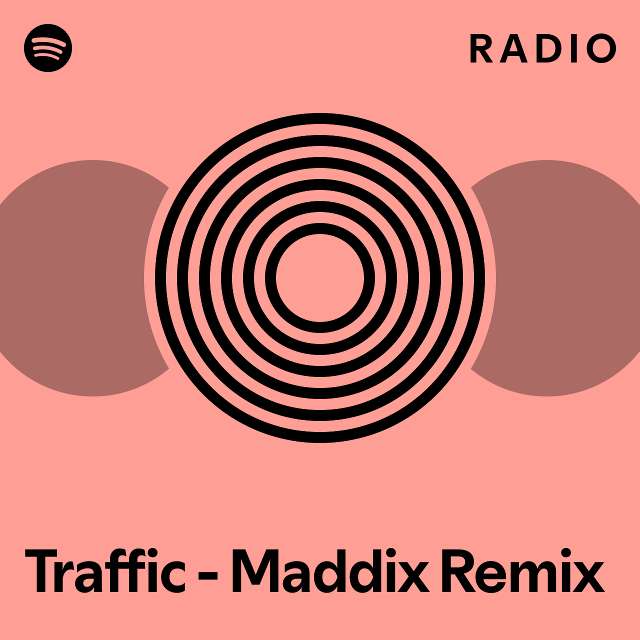 Traffic - Maddix Remix Radio - playlist by Spotify | Spotify