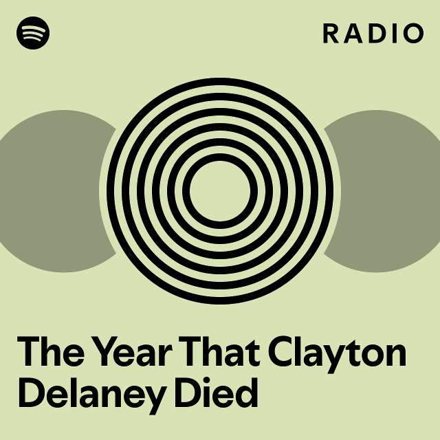 The Year That Clayton Delaney Died Radio - playlist by Spotify | Spotify