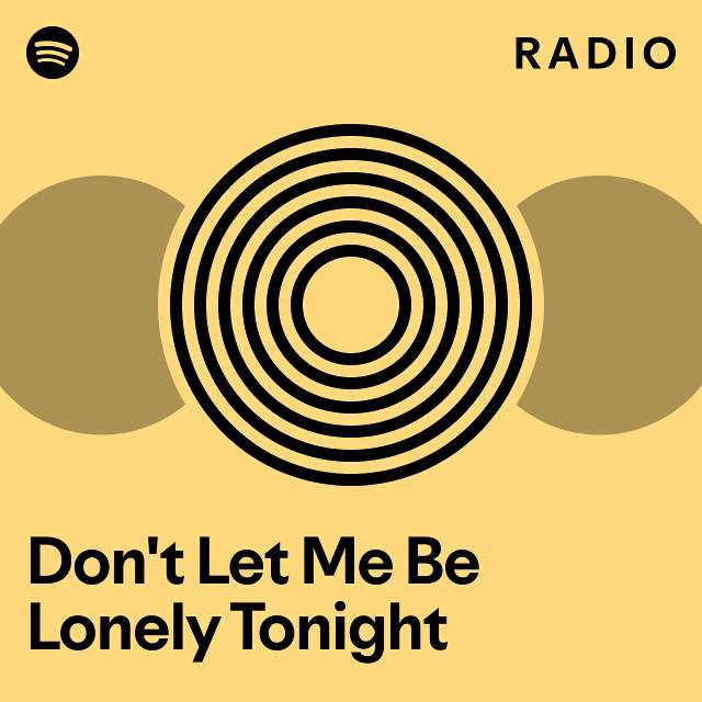 Don't Let Me Be Lonely Tonight Radio - playlist by Spotify | Spotify