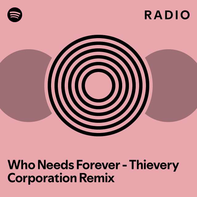 Who Needs Forever - Thievery Corporation Remix Radio - playlist by ...