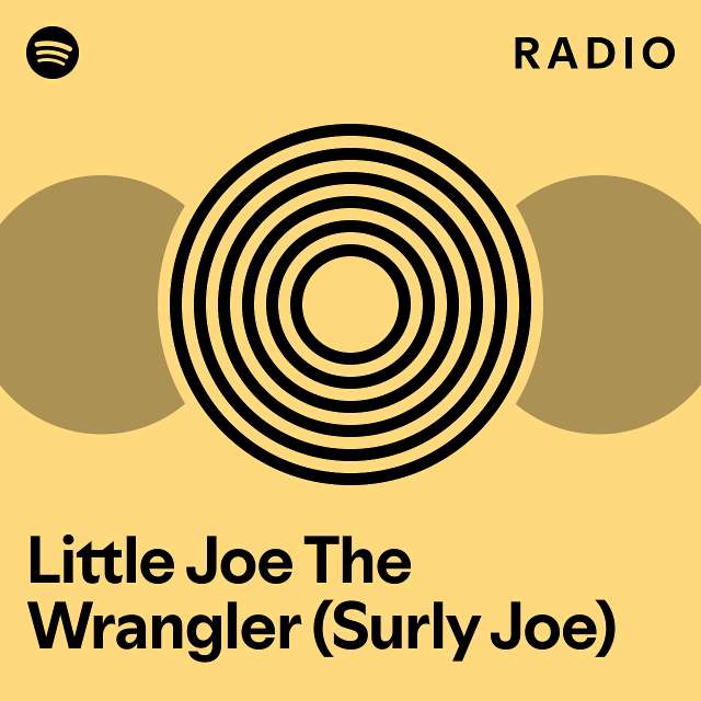 Little Joe The Wrangler (Surly Joe) Radio - playlist by Spotify | Spotify