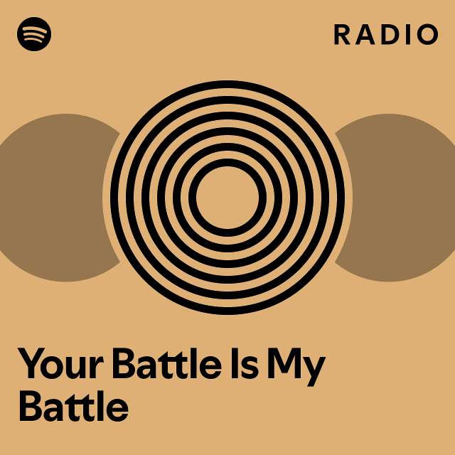 Your Battle Is My Battle Radio - playlist by Spotify | Spotify