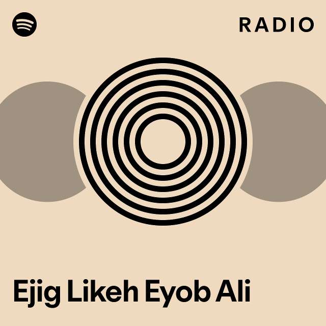Ejig Likeh Eyob Ali Radio - playlist by Spotify | Spotify