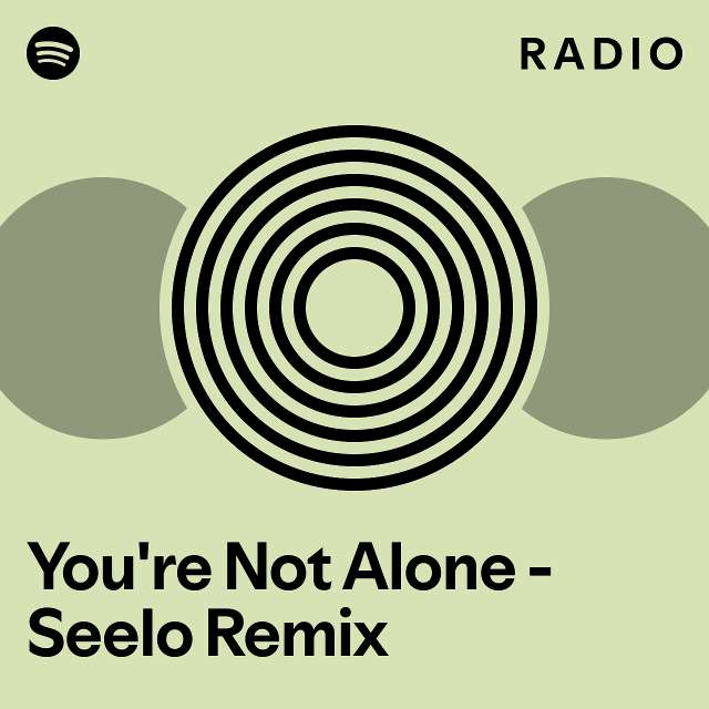 You're Not Alone - Seelo Remix Radio - playlist by Spotify | Spotify