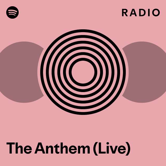 The Anthem (Live) Radio - playlist by Spotify | Spotify