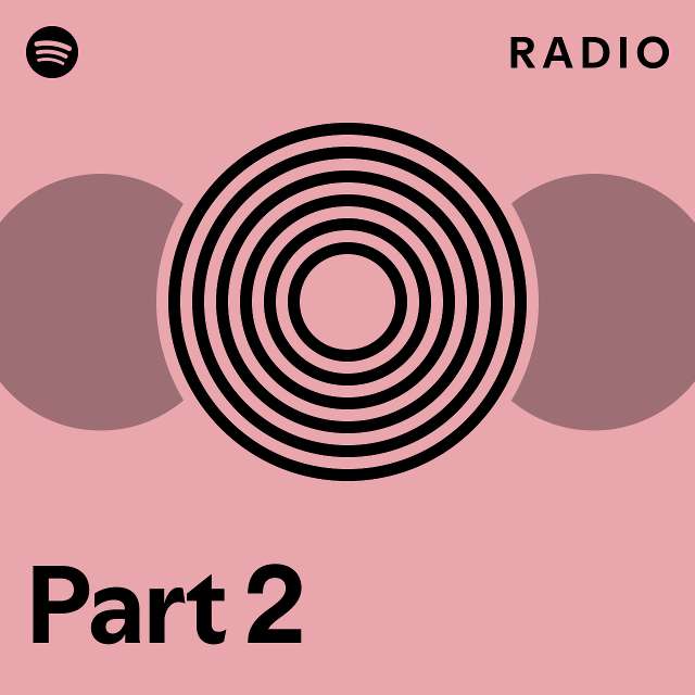 Part 2 Radio - playlist by Spotify | Spotify