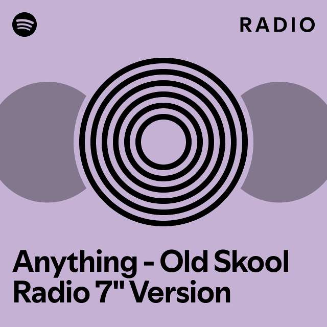 Anything - Old Skool Radio 7" Version Radio - playlist by Spotify | Spotify