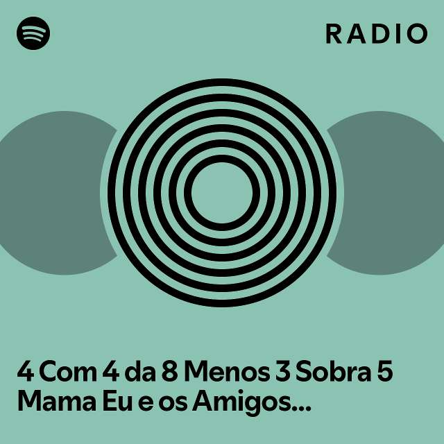 4 Com 4 da 8 Menos 3 Sobra 5 Mama Eu e os Amigos (feat. Mc Magrinho, MC VN & Mc Gw) Radio ...