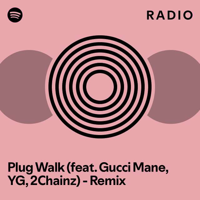 Plug Walk (feat. Gucci Mane, YG, 2Chainz) - Remix Radio - playlist by ...