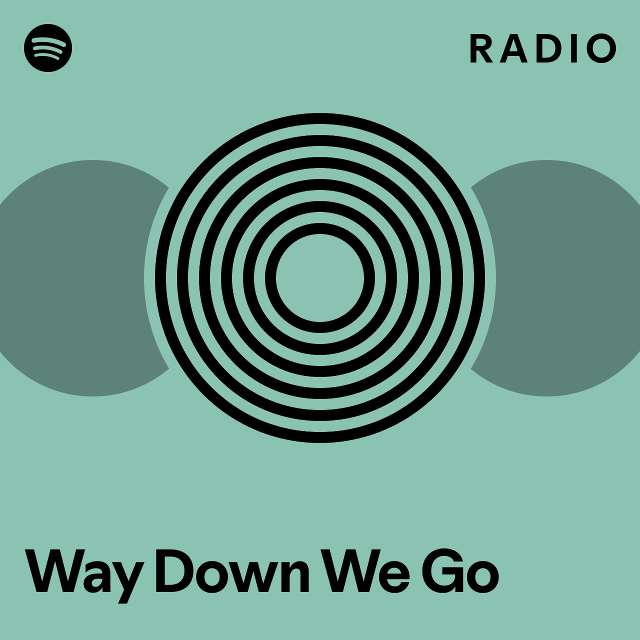 Way Down We Go Radio - playlist by Spotify | Spotify