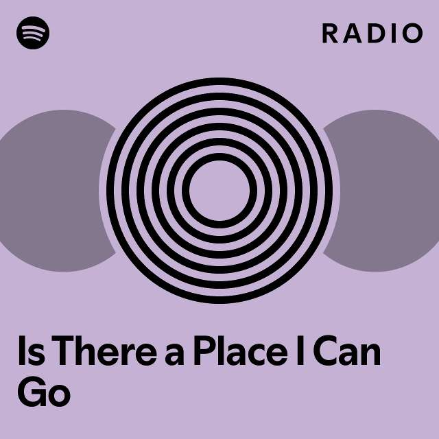 Is There a Place I Can Go Radio - playlist by Spotify | Spotify