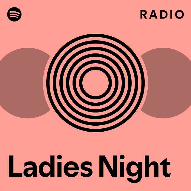 Ladies Night Radio - playlist by Spotify | Spotify