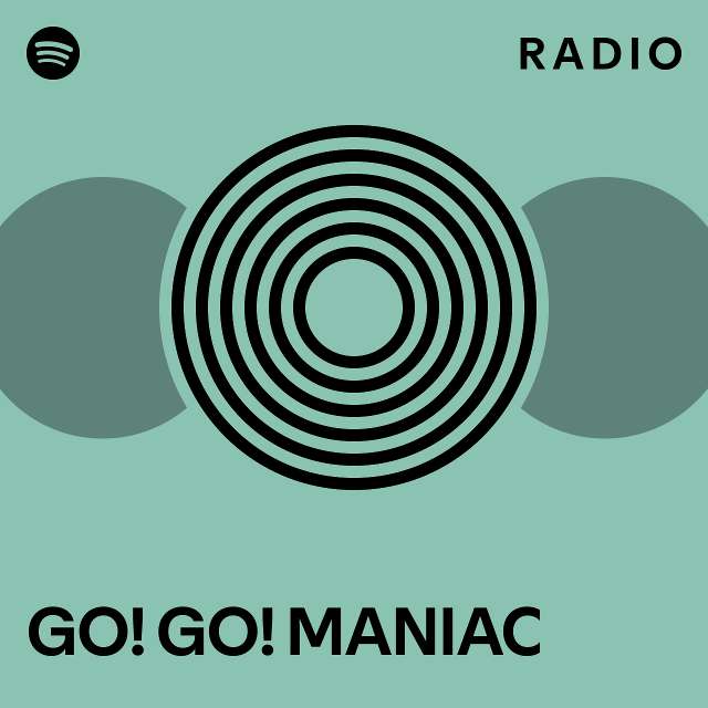 GO! GO! MANIAC Radio - playlist by Spotify | Spotify
