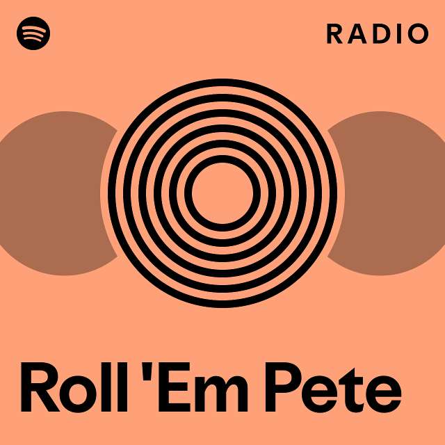 Roll 'Em Pete Radio - playlist by Spotify | Spotify