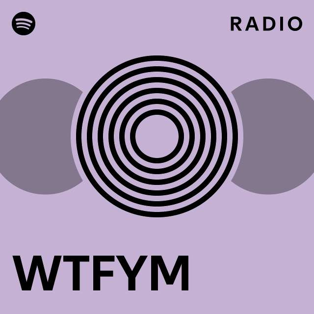 WTFYM Radio - playlist by Spotify | Spotify