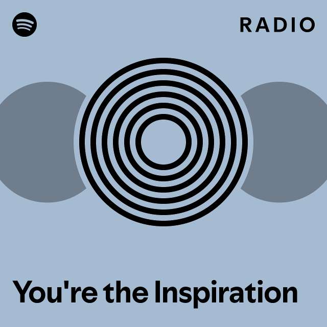 You're the Inspiration Radio - playlist by Spotify | Spotify