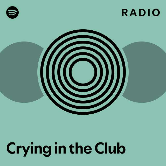 Crying in the Club Radio - playlist by Spotify | Spotify