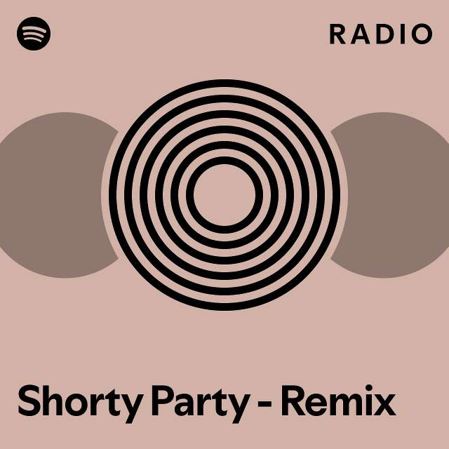 Shorty Party - Remix Radio - playlist by Spotify | Spotify