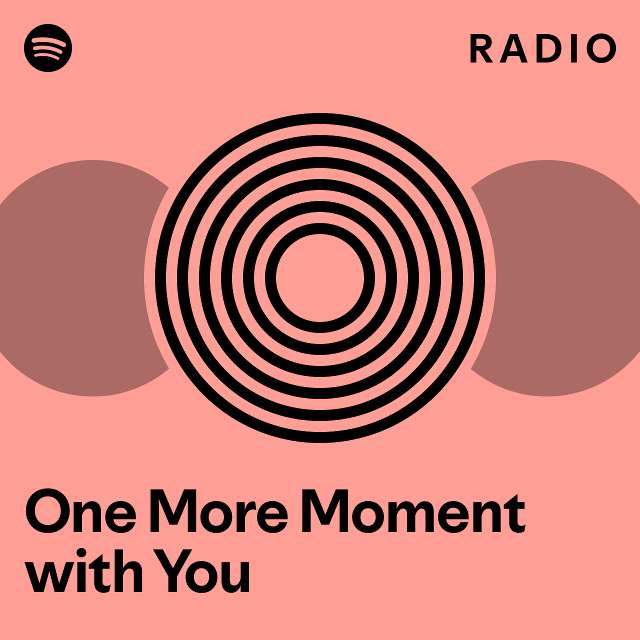 One More Moment with You Radio - playlist by Spotify | Spotify
