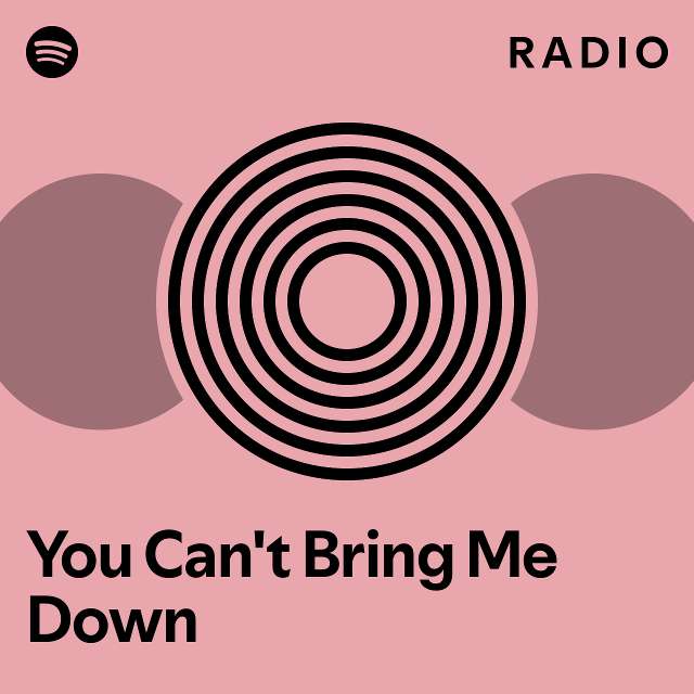 You Can't Bring Me Down Radio - playlist by Spotify | Spotify