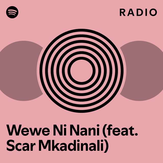 Wewe Ni Nani (feat. Scar Mkadinali) Radio - playlist by Spotify | Spotify
