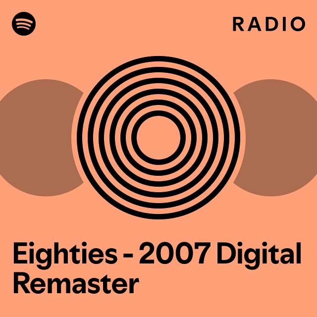 Eighties - 2007 Digital Remaster Radio - playlist by Spotify | Spotify