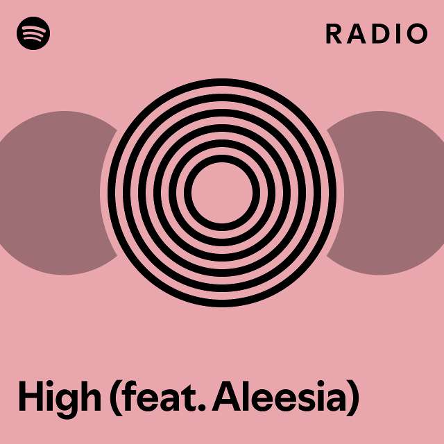 High (feat. Aleesia) Radio - playlist by Spotify | Spotify