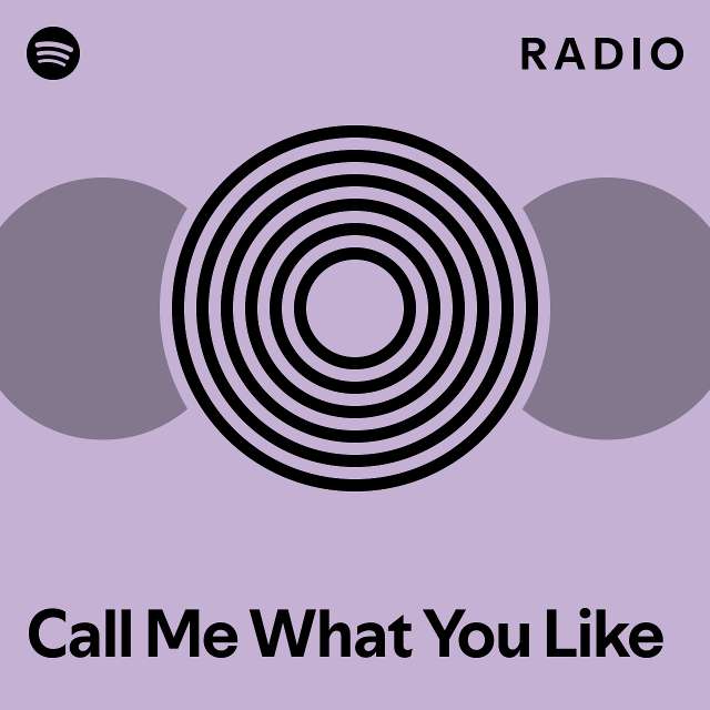 Call Me What You Like Radio - playlist by Spotify | Spotify