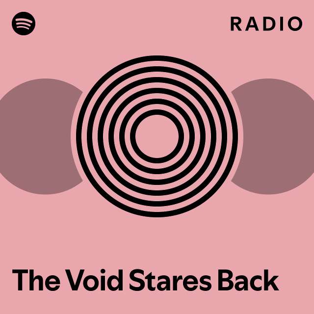 The Void Stares Back Radio - playlist by Spotify | Spotify