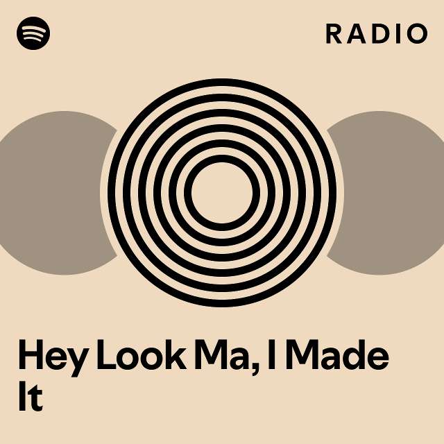Hey Look Ma, I Made It Radio - playlist by Spotify | Spotify