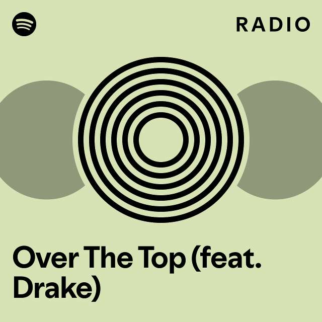 Over The Top (feat. Drake) Radio - playlist by Spotify | Spotify