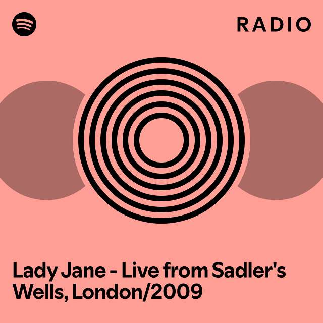 Lady Jane - Live from Sadler's Wells, London/2009 Radio - playlist by ...