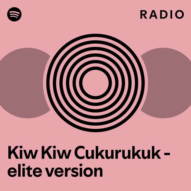 Kiw Kiw Cukurukuk - elite version Radio - playlist by Spotify | Spotify