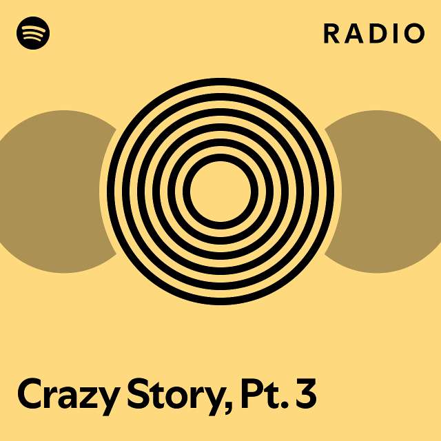 Crazy Story, Pt. 3 Radio - playlist by Spotify | Spotify