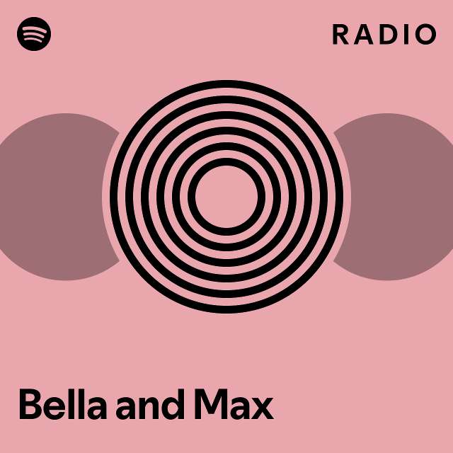 Bella and Max Radio - playlist by Spotify | Spotify