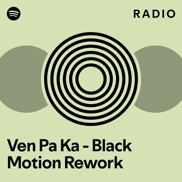 Ven Pa Ka Black Motion Rework Radio Playlist By Spotify Spotify