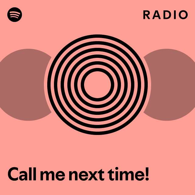 Call me next time! Radio - playlist by Spotify | Spotify