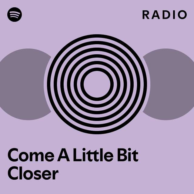 Come A Little Bit Closer Radio - playlist by Spotify | Spotify