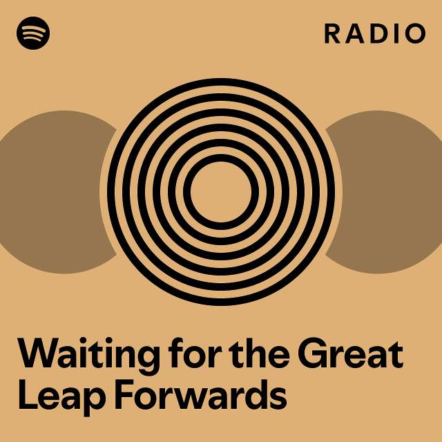 Waiting for the Great Leap Forwards Radio - playlist by Spotify | Spotify