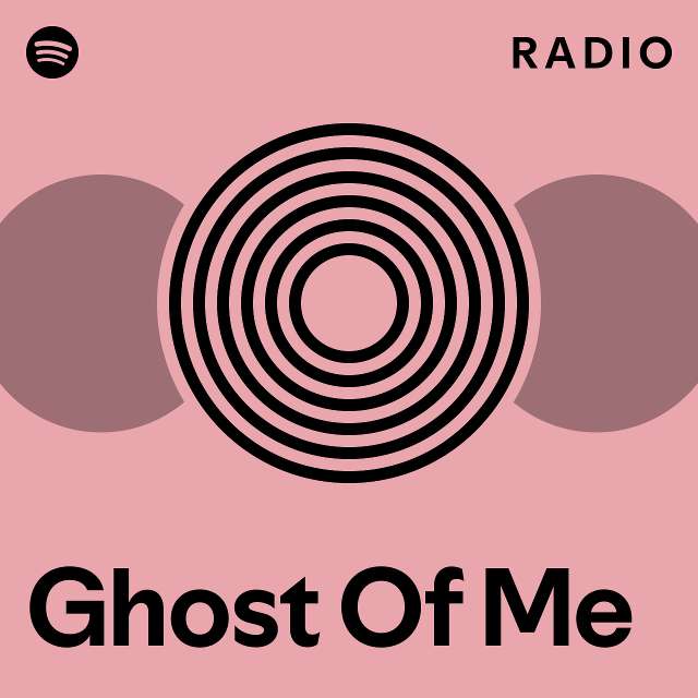 Ghost Of Me Radio - playlist by Spotify | Spotify