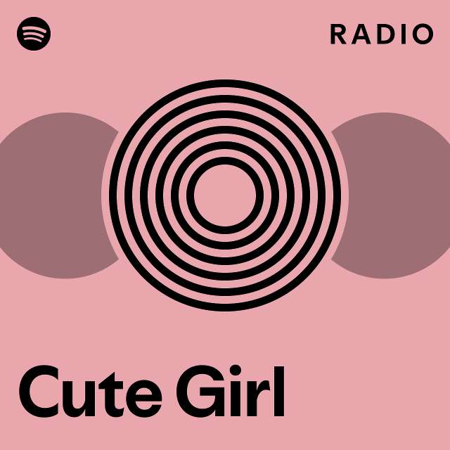 Cute Girl Radio - playlist by Spotify | Spotify