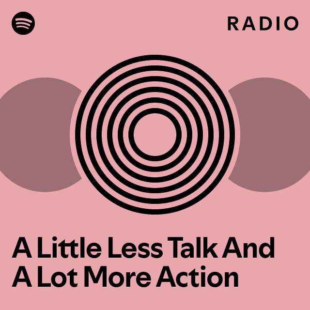 A Little Less Talk And A Lot More Action Radio - playlist by Spotify ...