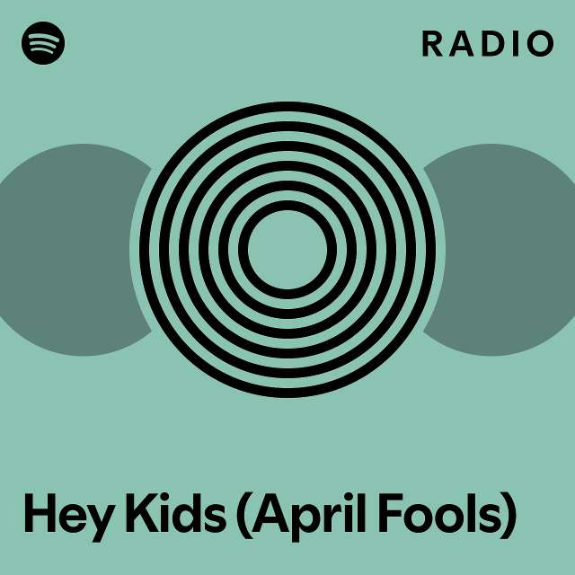 Hey Kids (April Fools) Radio - playlist by Spotify | Spotify
