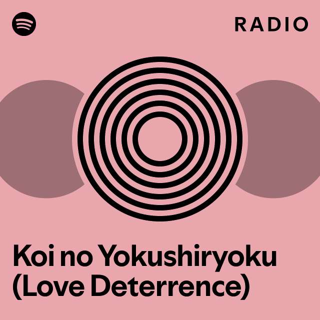 Koi no Yokushiryoku (Love Deterrence) Radio - playlist by Spotify | Spotify