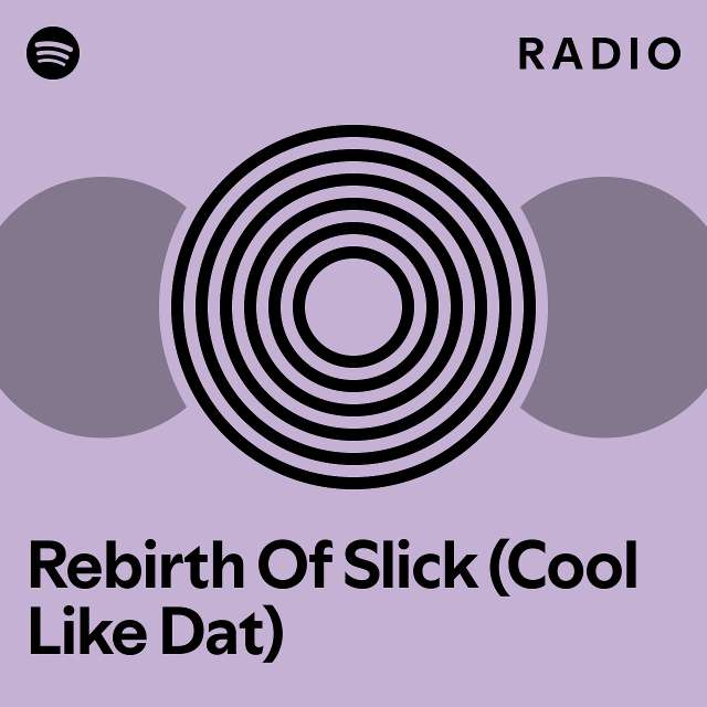 Rebirth Of Slick (Cool Like Dat) Radio - playlist by Spotify | Spotify