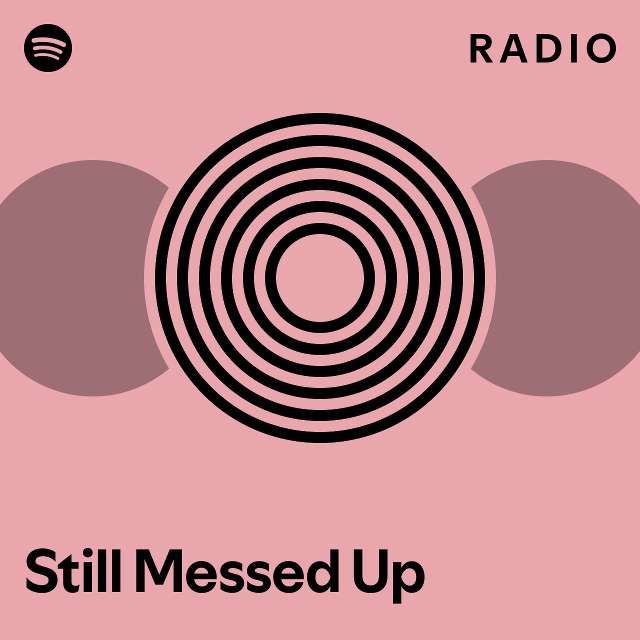 Still Messed Up Radio - playlist by Spotify | Spotify