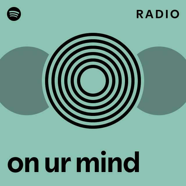 on ur mind Radio - playlist by Spotify | Spotify